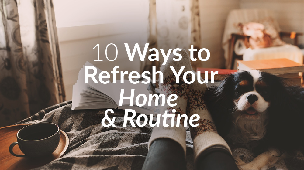 10 Ways to Refresh Your Home and Routine This February – The Idaho Minute